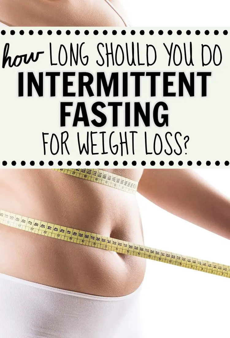 How Long Should You Do Intermittent Fasting for Weight Loss